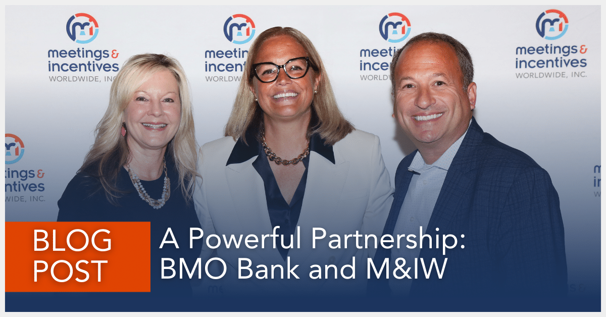 A Powerful Partnership: BMO Bank and M&IW | Meetings & Incentives Worldwide